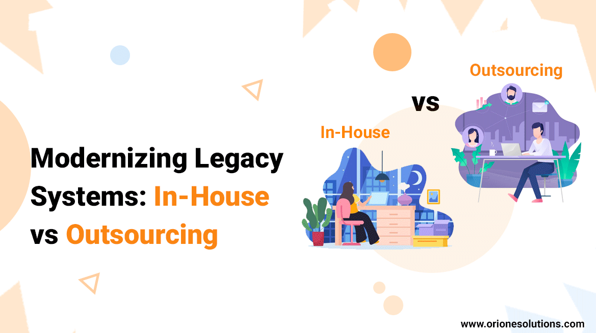Modernizing Legacy Systems: In-House vs Outsourcing 2024 Modernizing Legacy Systems: In-House vs Outsourcing 2024